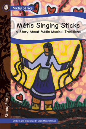 Strong Stories Métis: Métis Singing Sticks: A Story About Métis Musica