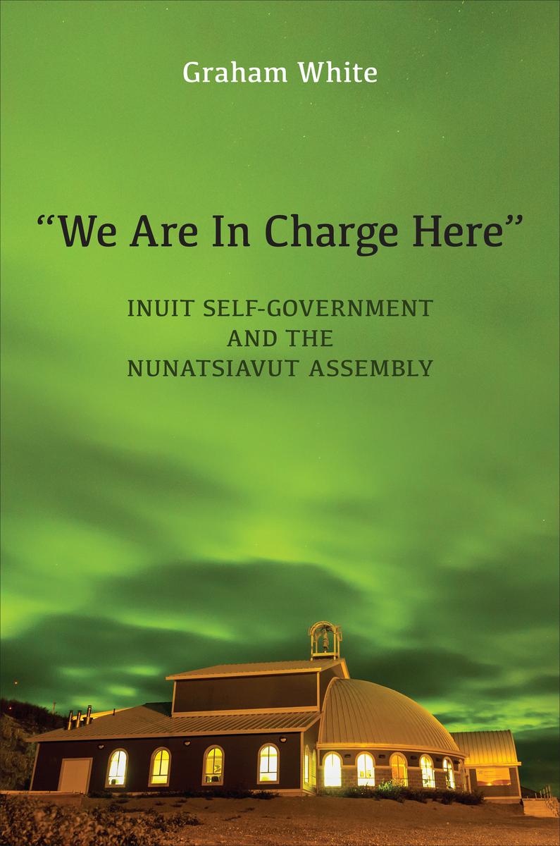“We Are in Charge Here” : Inuit Self-Government and the Nunatsiavut As